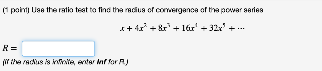 Solved (1 point) Use the ratio test to find the radius of | Chegg.com