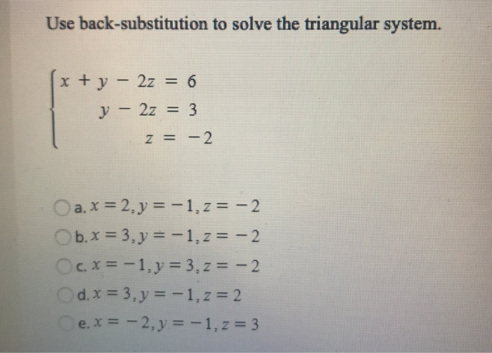 Solved Use back-substitution to solve the triangular system. | Chegg.com