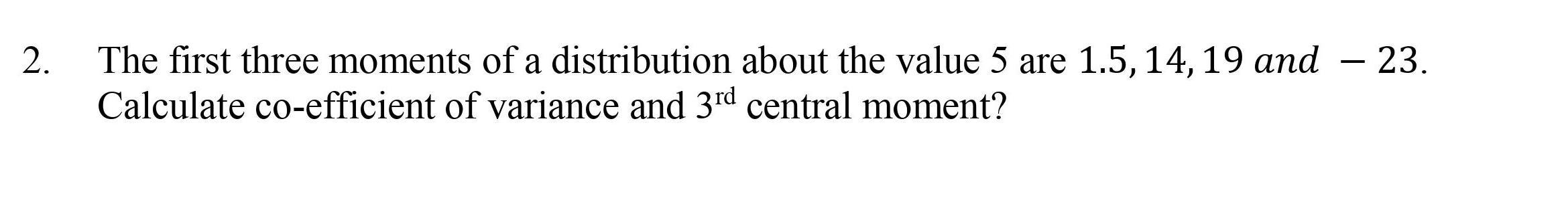 Solved 2. - The first three moments of a distribution about | Chegg.com