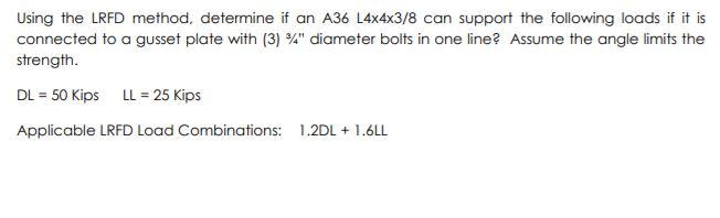 Solved Using the LRFD method, determine if an A36 L4x4x3/8 | Chegg.com