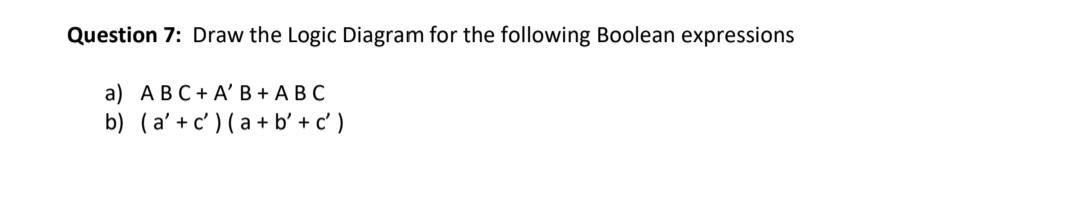 Solved Question 7: Draw the Logic Diagram for the following | Chegg.com