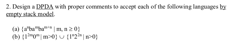 Solved 2. Design a DPDA with proper comments to accept each | Chegg.com