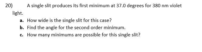 Solved 20) A single slit produces its first minimum at 37.0 | Chegg.com