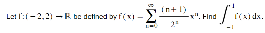 Solved Let f:(−2,2)→R be defined by f(x)=∑n=0∞2n(n+1)xn. | Chegg.com