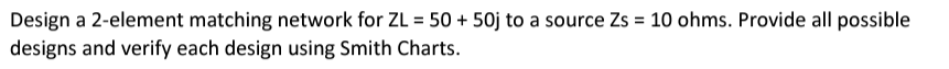 Solved Design a 2-element matching network for ZL=50+50j ﻿to | Chegg.com