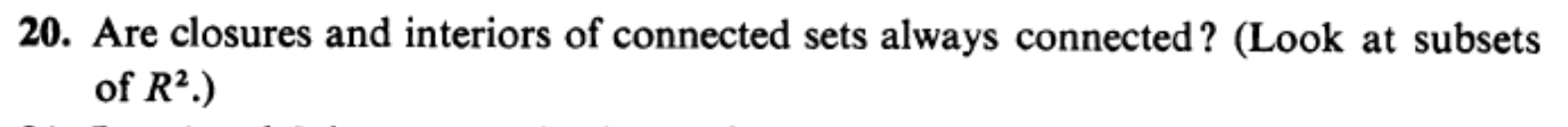 Solved 20. Are closures and interiors of connected sets | Chegg.com