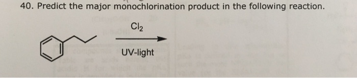 Solved 40. Predict the major monochlorination product in the | Chegg.com