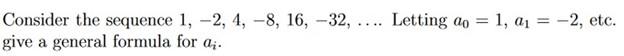Solved Consider the sequence 1, -2, 4, 8, 16, -32, give a | Chegg.com