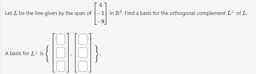 Solved Let L be the line given by the span of ⎣⎡4−1−9⎦⎤ in | Chegg.com