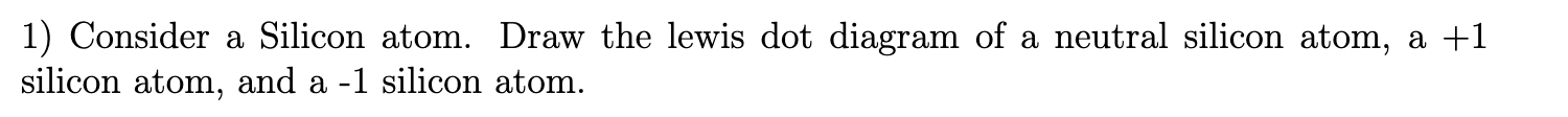 Solved 1) Consider a Silicon atom. Draw the lewis dot | Chegg.com