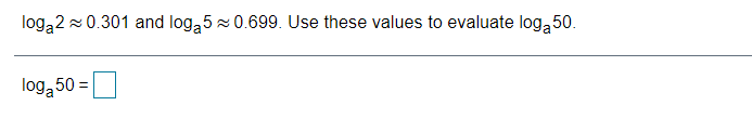 Solved loga2 -0.301 and log 50.699. Use these values to | Chegg.com