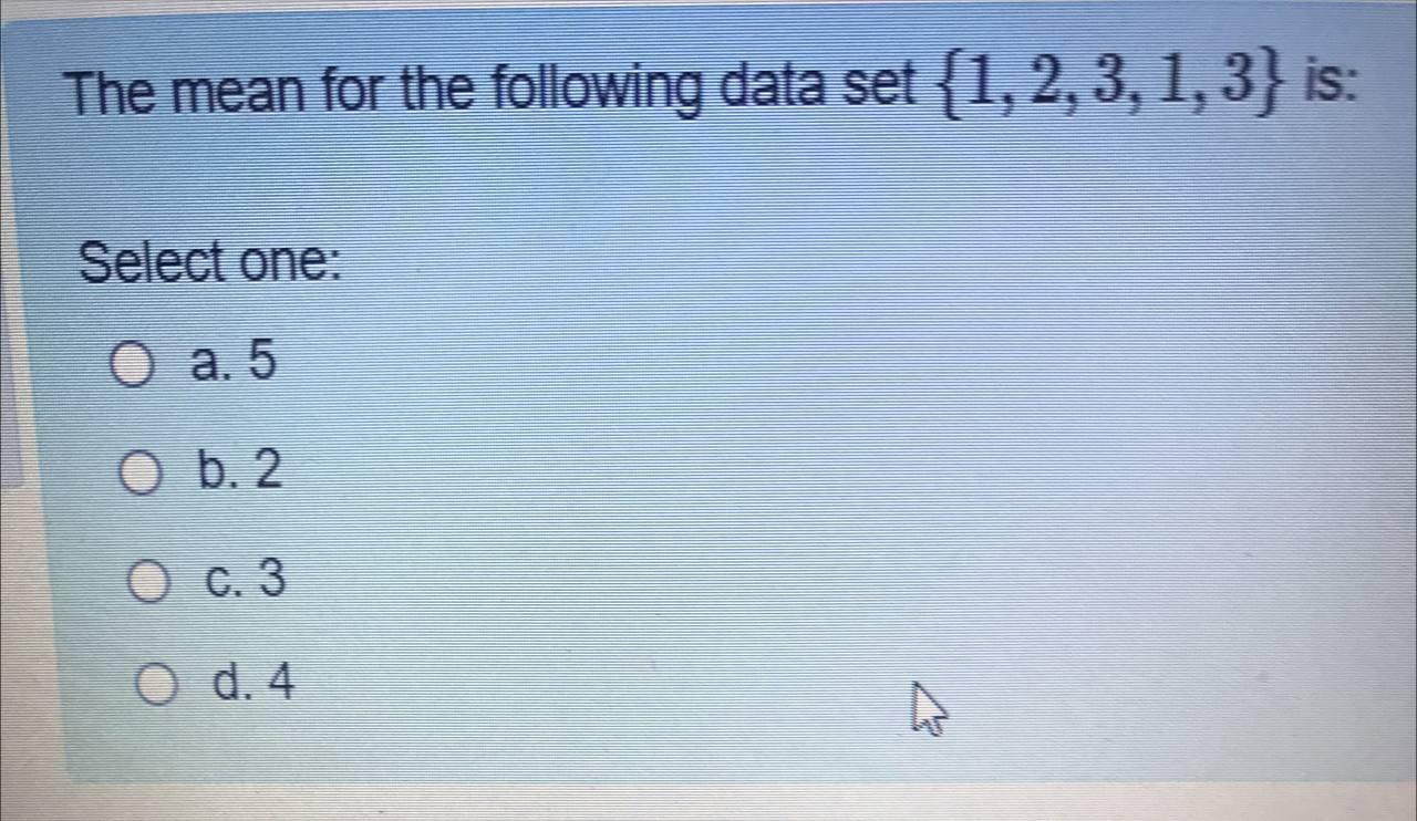 Solved The mean for the following data set {1,2,3,1,3} is: | Chegg.com