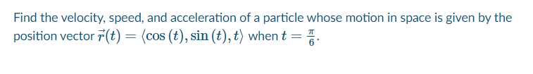 Solved Find the velocity, speed, and acceleration of a | Chegg.com