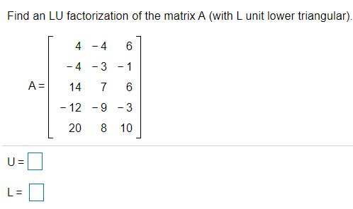 Solved Find an LU factorization of the matrix A (with L unit | Chegg.com