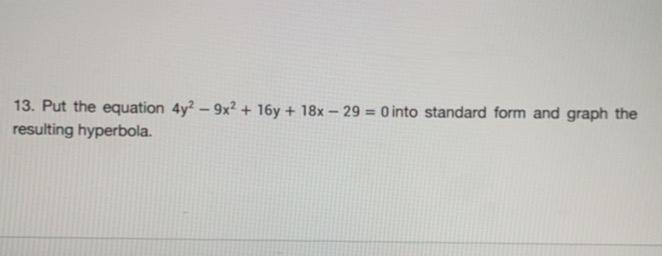 Solved 13. Put the equation 4y2−9x2+16y+18x−29=0 into | Chegg.com