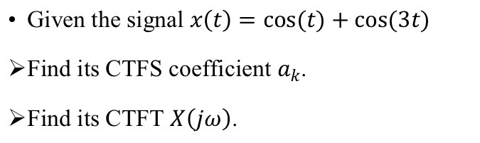 Solved Given the signal x(t) co+ cos(3t) Find its CTFS | Chegg.com
