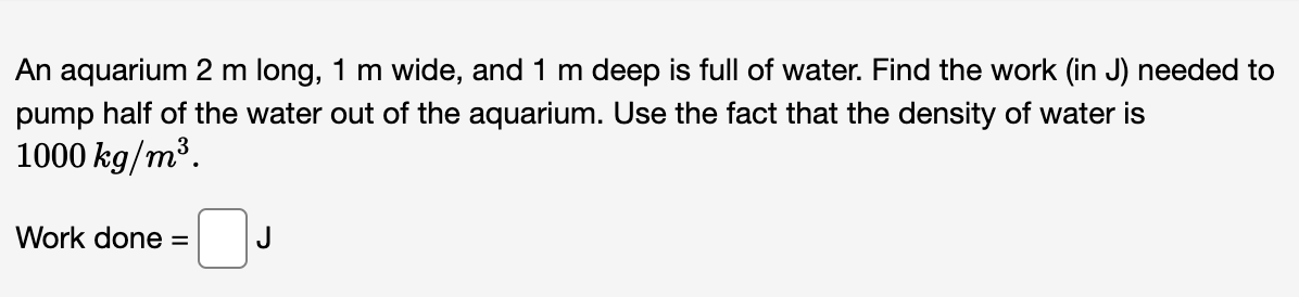 Solved An aquarium 2 m long, 1 m wide, and 1 m deep is full | Chegg.com