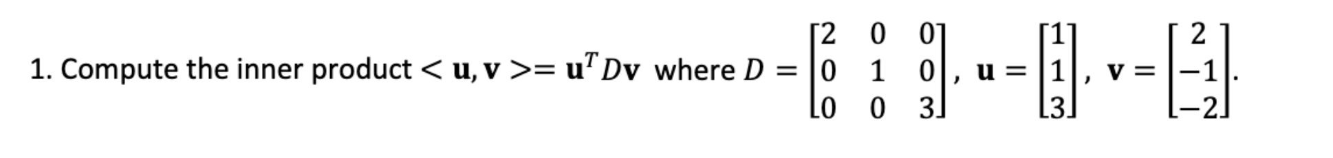 Solved 1. Compute the inner product u,v =uTDv where | Chegg.com