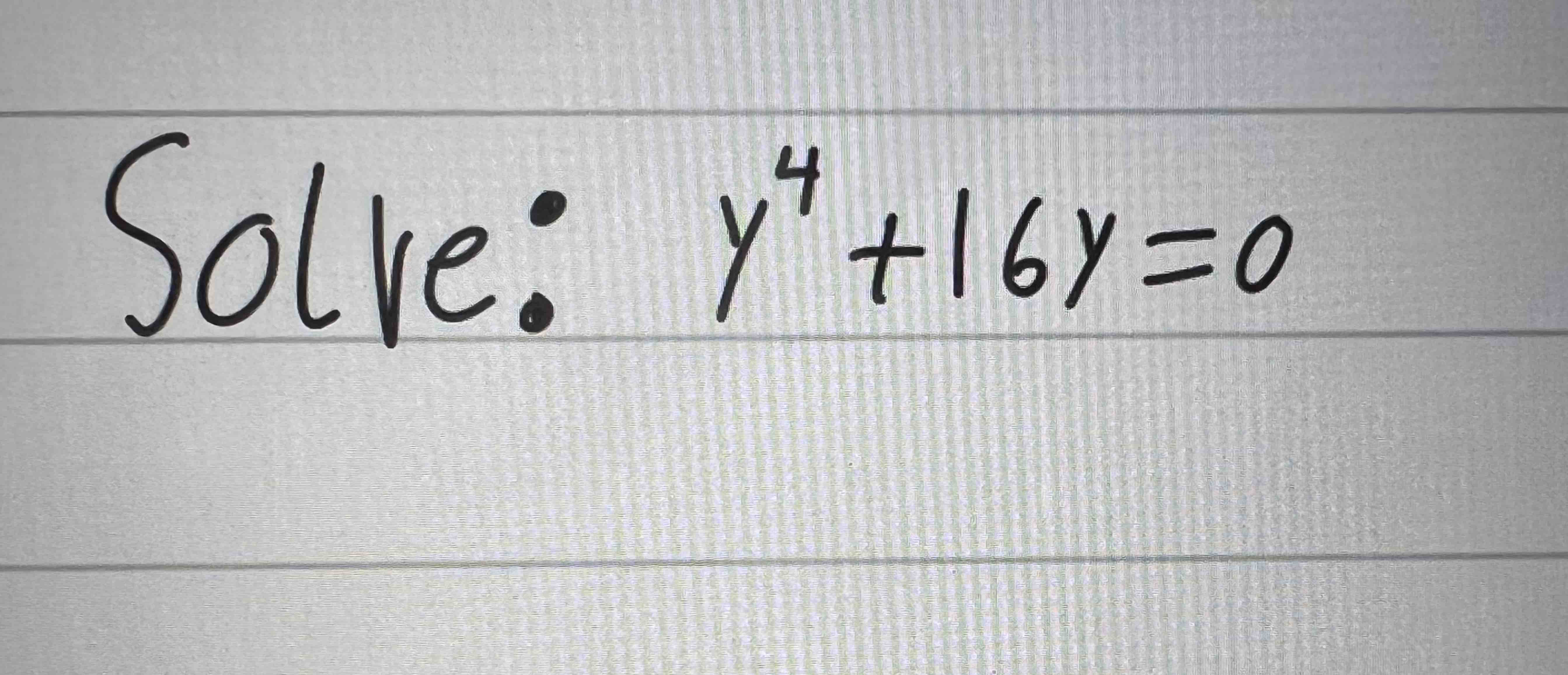 Solved Solve(showing steps): y4+16y=0 | Chegg.com