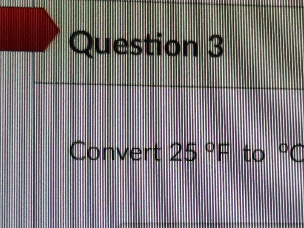 Solved Question 3 Convert 25 °F to °C | Chegg.com