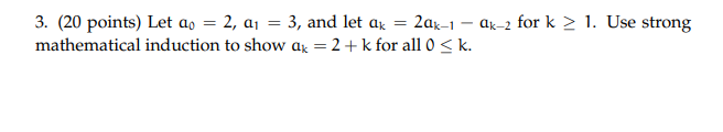 Solved 3. (20 points) Let a0=2,a1=3, and let ak=2ak−1−ak−2 | Chegg.com