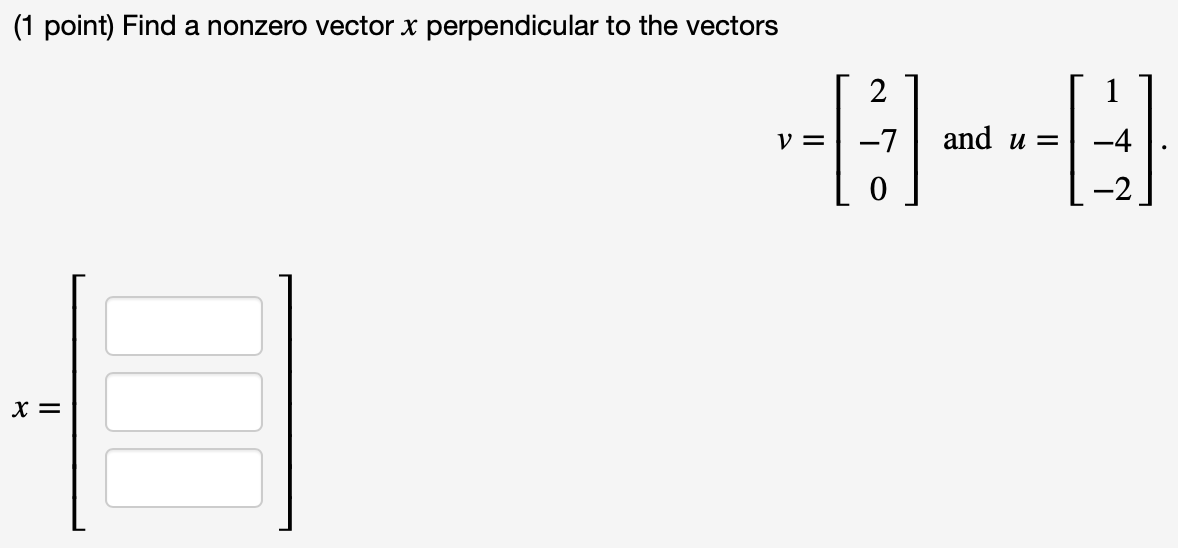 Solved (1 point) Find a nonzero vector x perpendicular to | Chegg.com