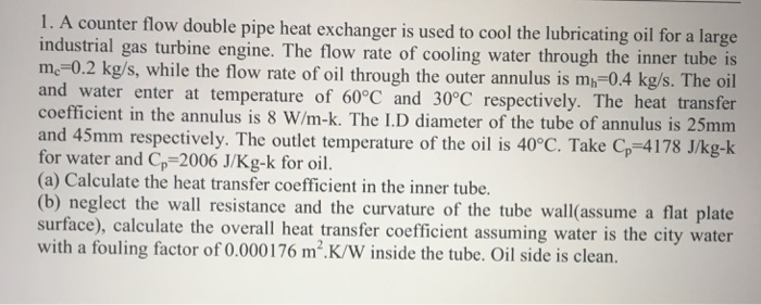 Solved 1. A counter flow double pipe heat exchanger is used | Chegg.com