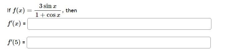 Solved If f(x)=3sinx1+cosx, ﻿thenf'(x)f'(5)= | Chegg.com