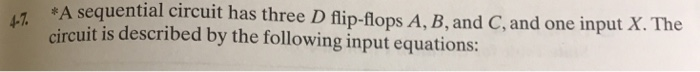 Solved A sequential cireuit has three D fip-lops A, B, and | Chegg.com