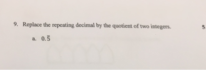 Solved 9. Replace the repeating decimal by the quotient of | Chegg.com