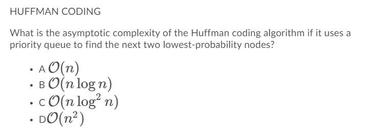 Solved HUFFMAN CODING What is the asymptotic complexity of | Chegg.com