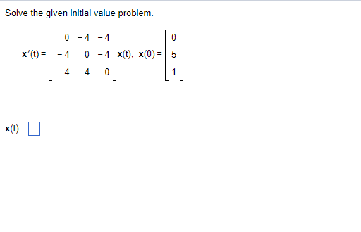 Solved Solve the given initial value problem. 0-4 - 4 x' (t) | Chegg.com