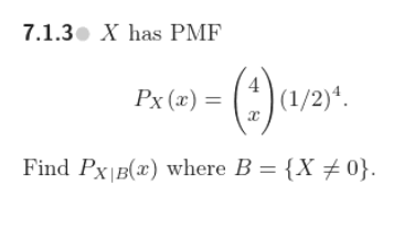 Solved 7.1.3 X has PMF PX(x)=(4x)(1/2)4. Find PX∣B(x) where | Chegg.com
