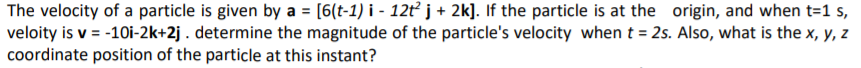 Solved The velocity of a particle is given by a = [6(t-1) i | Chegg.com
