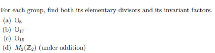 Solved For each group, find both its elementary divisors and | Chegg.com