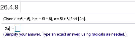 Solved 26.4.9 Given a = 61 - 5j, b= -9 -6j, c=5i + 6j find | Chegg.com