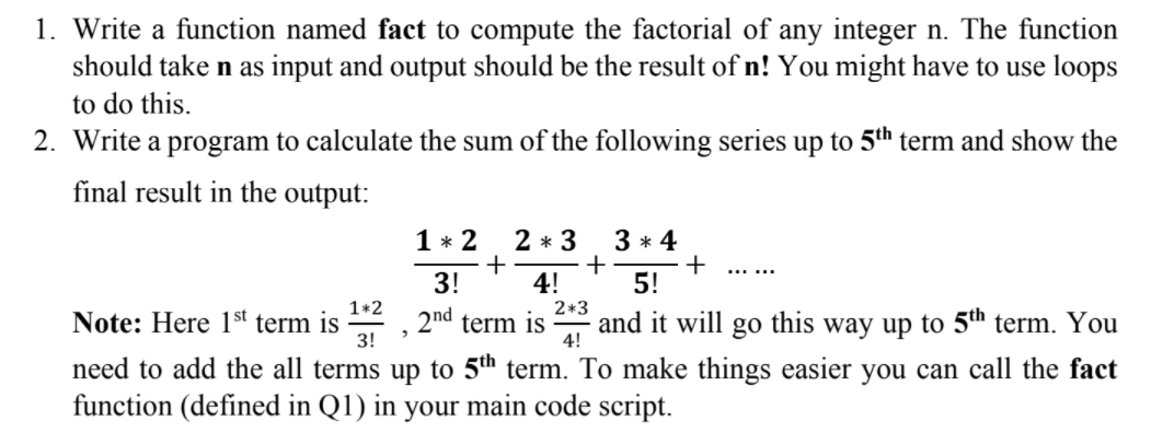 Solved 1. Write a function named fact to compute the | Chegg.com