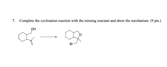 Solved 7. Complete the cyclization reaction with the missing | Chegg.com