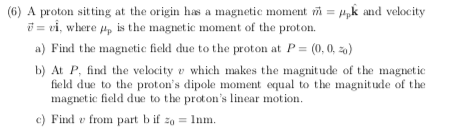 Solved (6) A proton sitting at the origin has a magnetic | Chegg.com