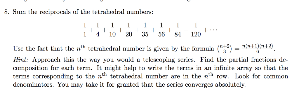 Solved 8. Sum the reciprocals of the tetrahedral numbers: 1 | Chegg.com