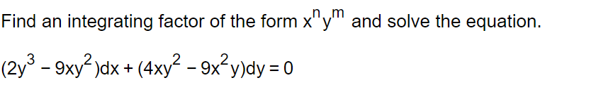Solved Find an integrating factor of the form xnym ﻿and | Chegg.com