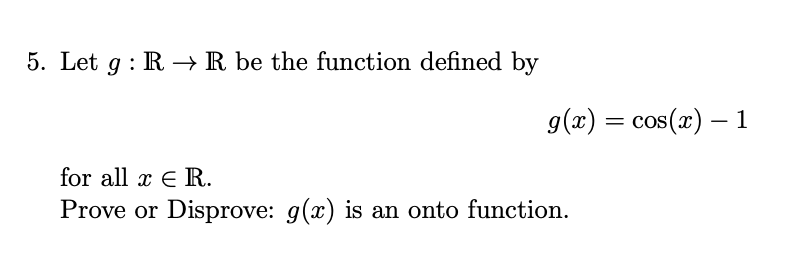 Solved 5. Let g:R→R be the function defined by g(x)=cos(x)−1 | Chegg.com
