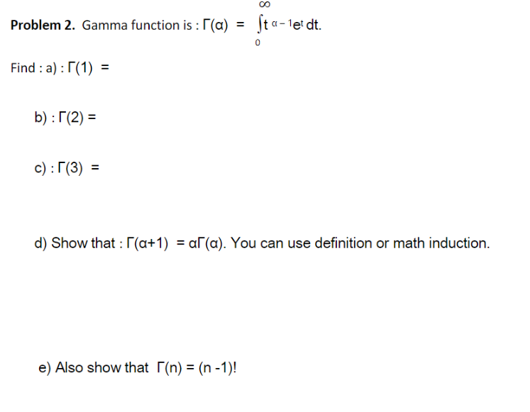 Solved Problem 2. Gamma function is : Γ(α)=∫0∞ta−1etdt. Find | Chegg.com