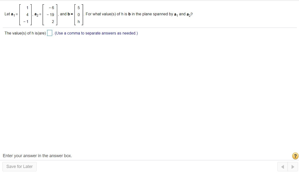Solved For what values of h is b in the plane spanned by a1, | Chegg.com