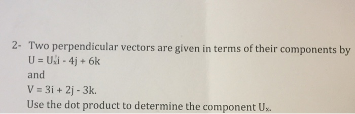 Solved 2- Two perpendicular vectors are given in terms of | Chegg.com