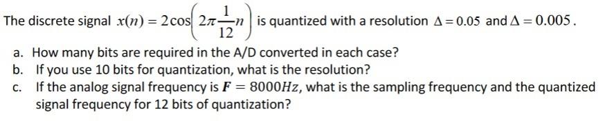 Solved The discrete signal x(n)=2cos(2π121n) is quantized | Chegg.com