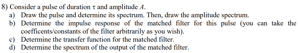 Solved 8) Consider a pulse of duration τ and amplitude A. a) | Chegg.com