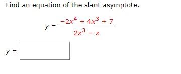 Solved Find an equation of the slant asymptote. -2x4 + 4x3 | Chegg.com