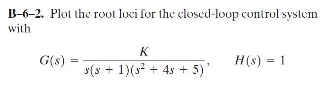 Solved B-6–2. Plot the root loci for the closed-loop control | Chegg.com