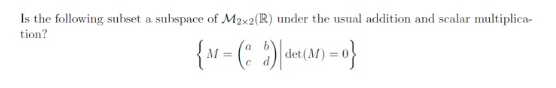 Solved Is the following subset a subspace of M2×2(R) under | Chegg.com